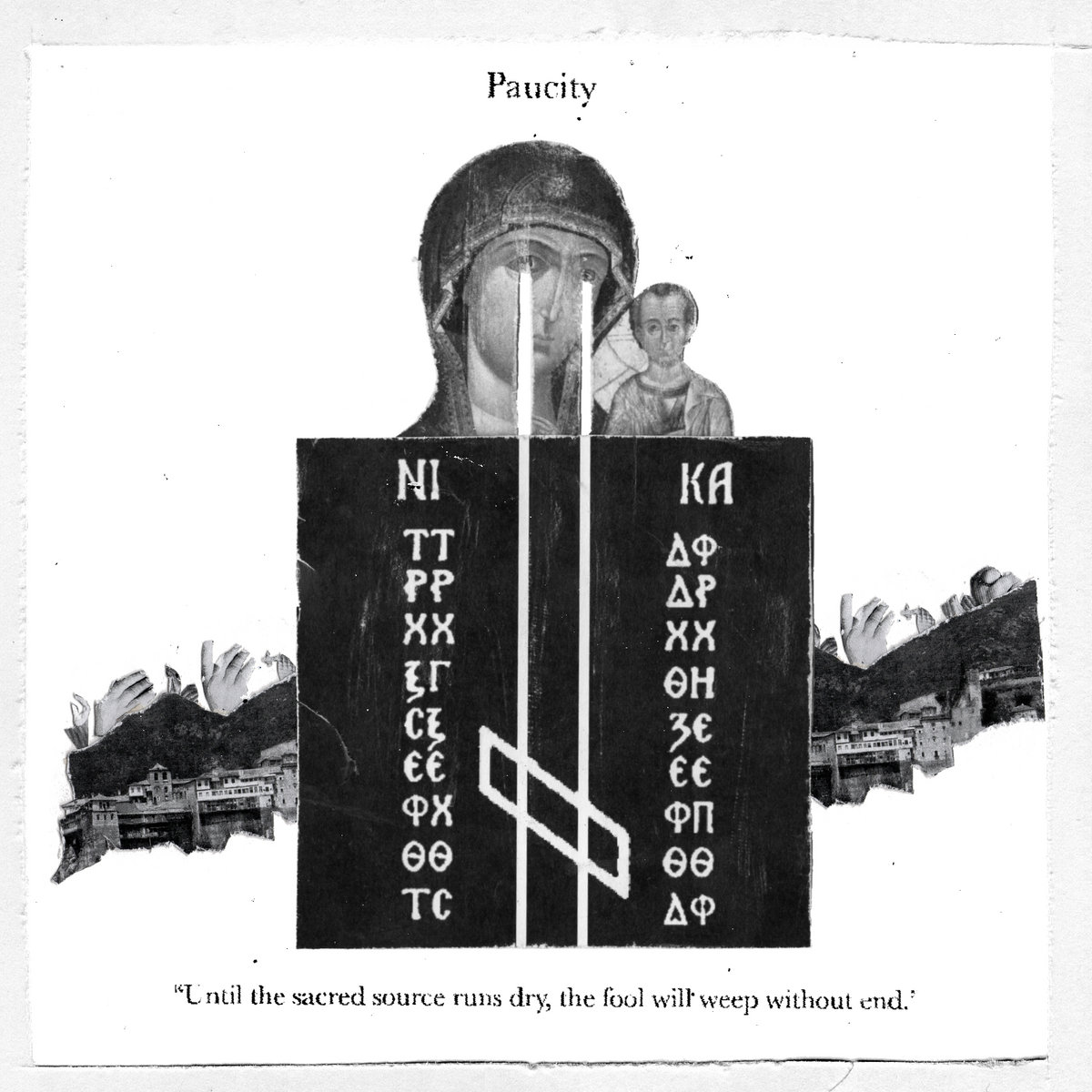 .paucity - Until the sacred sources runs dry, the fool will weep ...